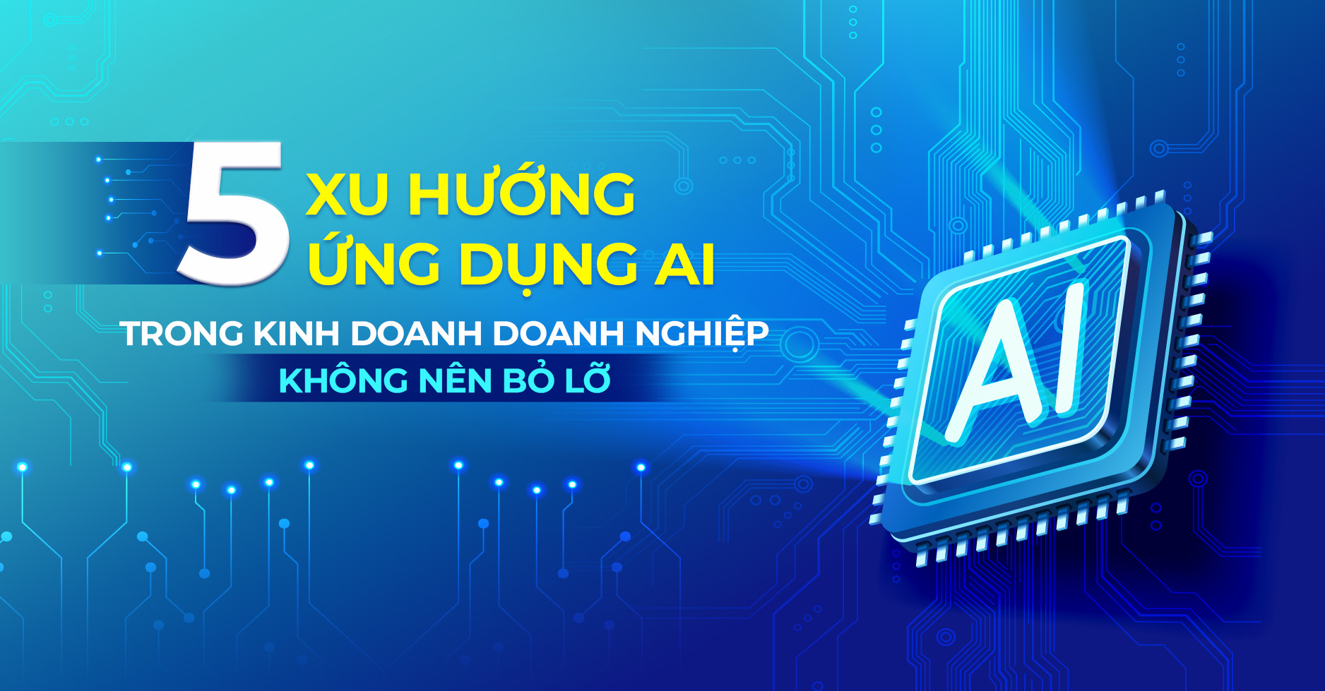 5 xu hướng ứng dụng AI trong kinh doanh doanh nghiệp không nên bỏ lỡ